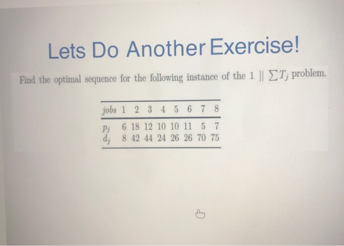 Lets Do Another Exercise! Find the optimal sequence | Chegg.com