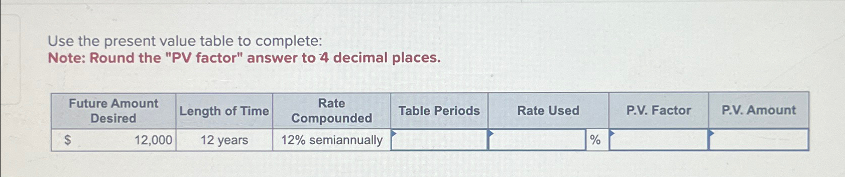 Solved Use the present value table to complete:Note: Round | Chegg.com