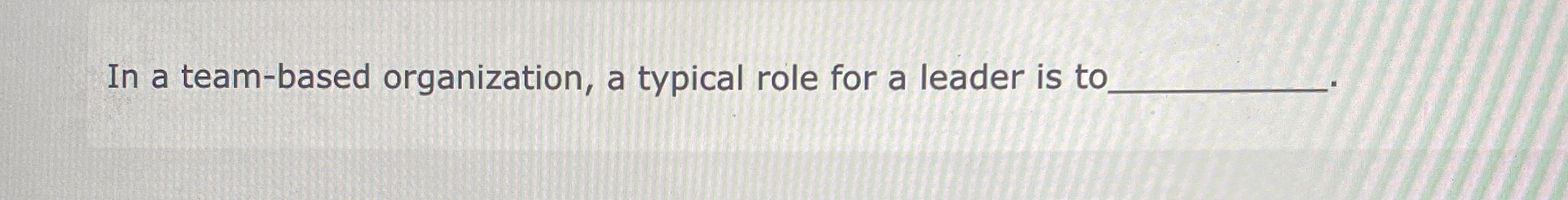 Solved In a team-based organization, a typical role for a | Chegg.com