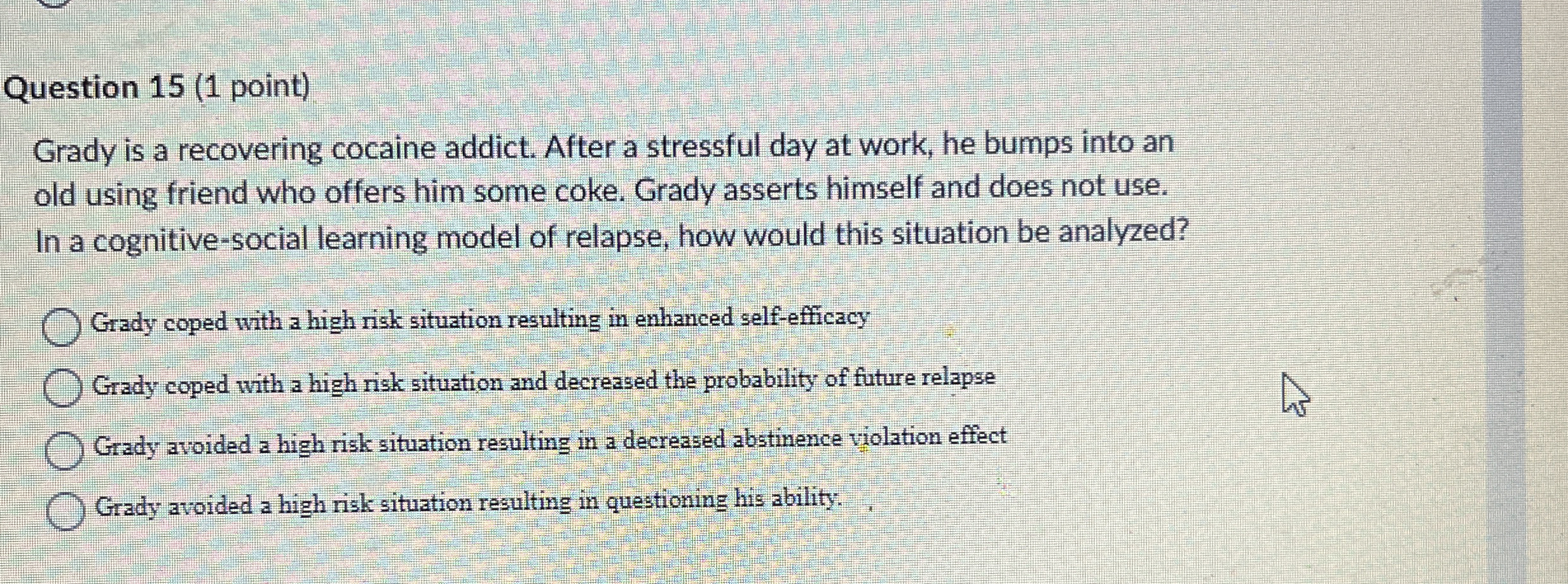 Solved Question 15 (1 ﻿point)Grady is a recovering cocaine | Chegg.com
