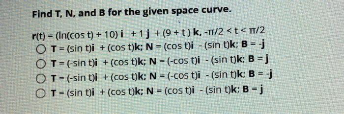 Solved Find T, N, and B for the given space curve. = - r(t) | Chegg.com