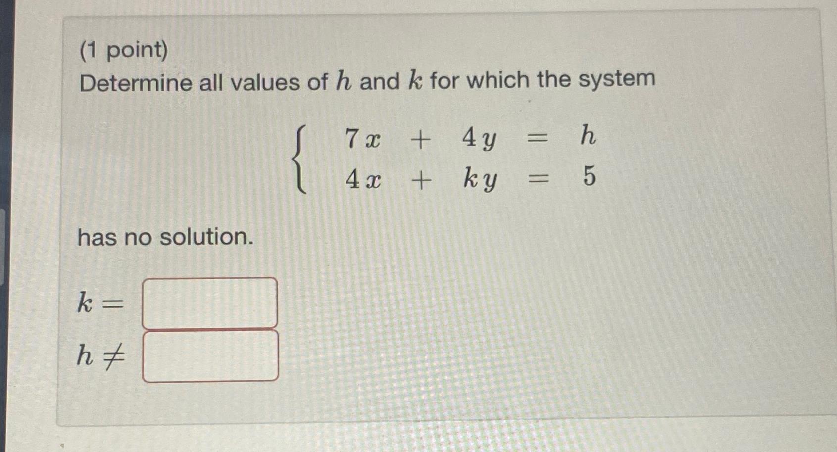 Solved (1 ﻿point)Determine all values of h ﻿and k ﻿for which | Chegg.com