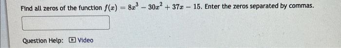 Solved Find all zeros of the function f(x)=8x3−30x2+37x−15. | Chegg.com