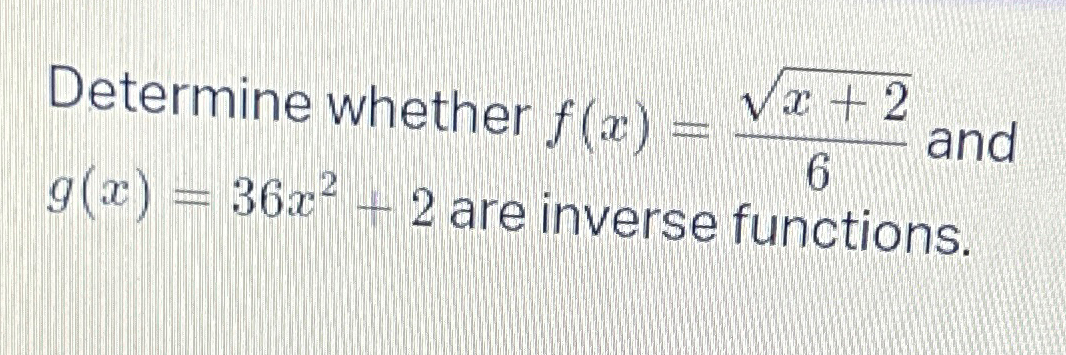 Solved Determine whether f(x)=x+226 ﻿and g(x)=36x2+2 ﻿are | Chegg.com