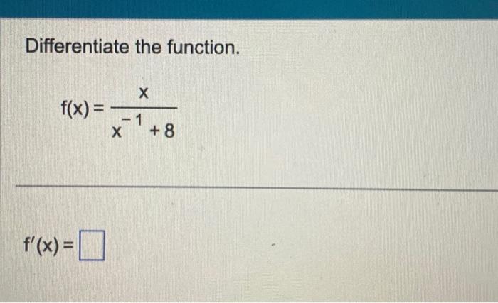 Solved Differentiate the function. f(x)=x−1+8x f′(x)= | Chegg.com