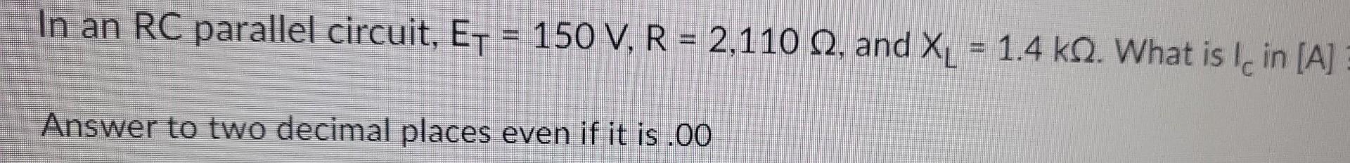 Solved In an RC parallel circuit, ET=150 V,R=2,110Ω, and | Chegg.com
