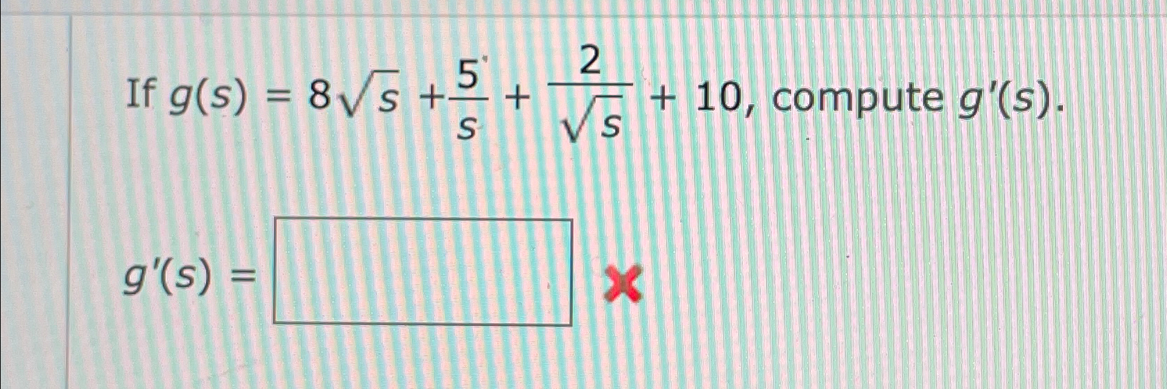 Solved If g(s)=8s2+5s+2s2+10, ﻿compute g'(s)g'(s)= | Chegg.com
