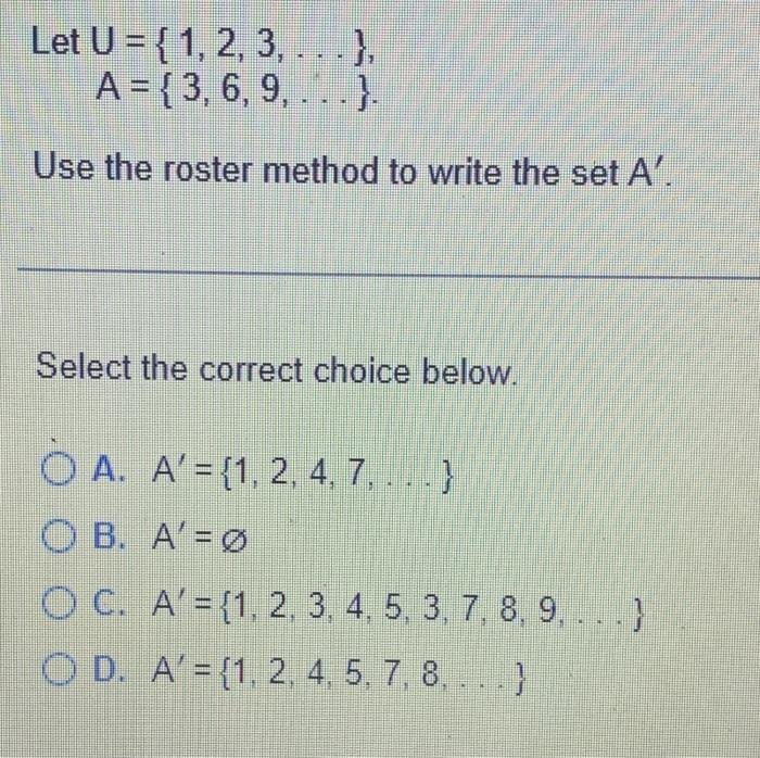Solved Let U={1,2,3,…}, A={3,6,9,…}. Use the roster method | Chegg.com
