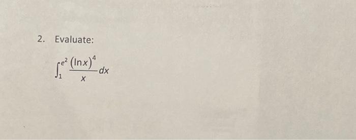 Solved 2. Evaluate: ∫1e2x(lnx)4dx | Chegg.com