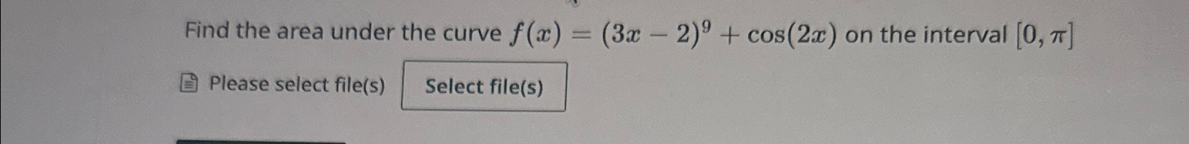 Solved Find the area under the curve f(x)=(3x-2)9+cos(2x) | Chegg.com
