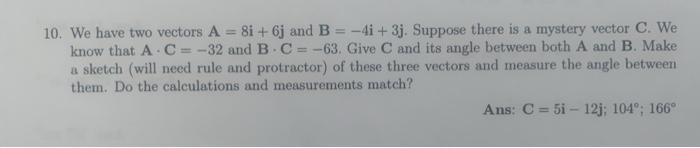 Solved 10. We have two vectors A=8i+6j and B=−4i+3j. Suppose | Chegg.com