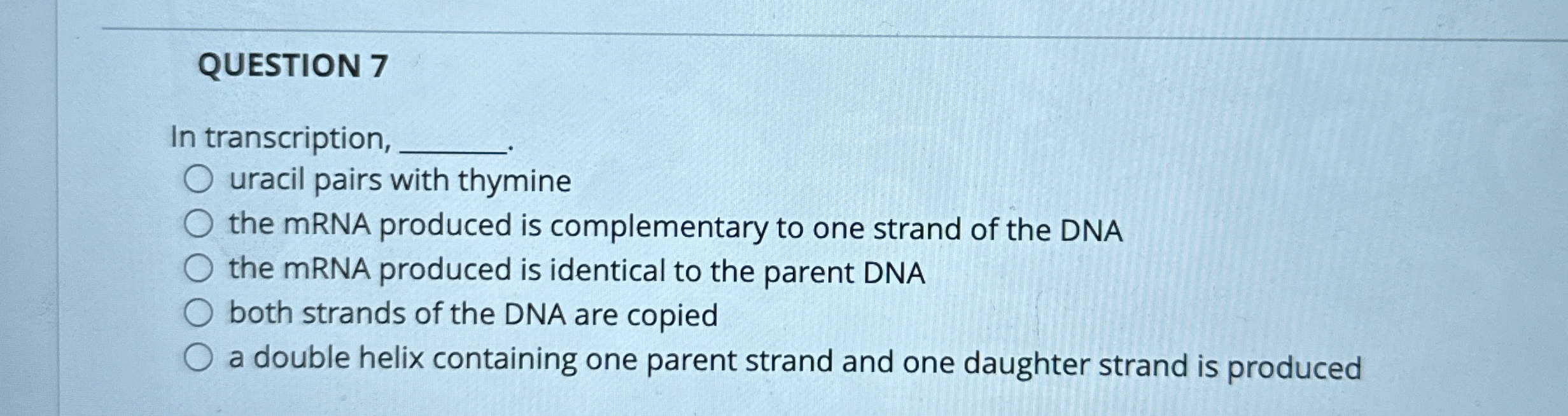 Solved QUESTION 7In transcription,uracil pairs with | Chegg.com