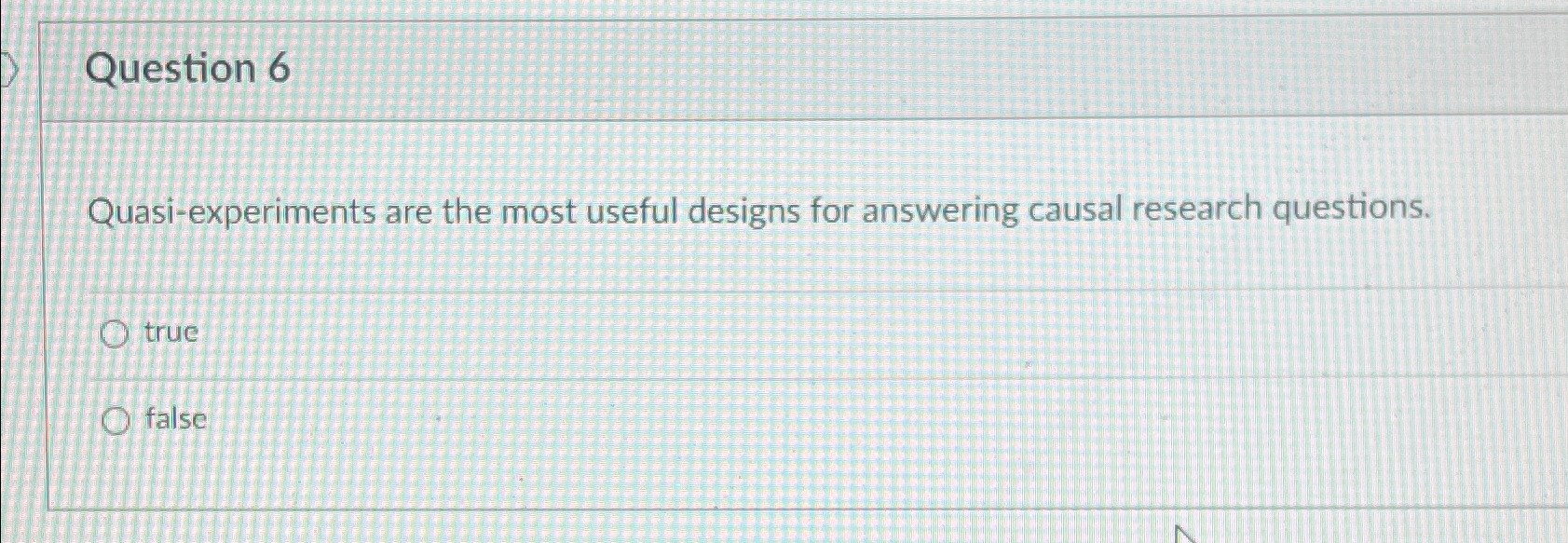 Solved Question 6Quasi-experiments are the most useful | Chegg.com