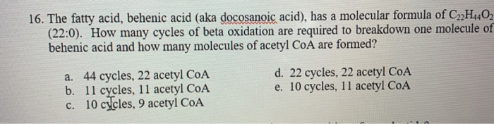 Solved 16. The fatty acid, behenic acid (aka docosanoic | Chegg.com