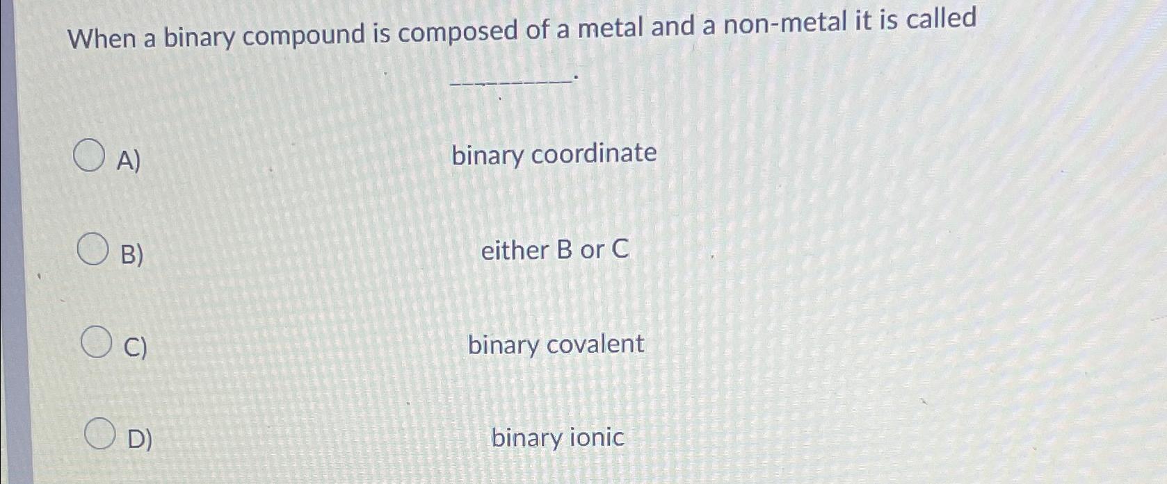 Solved When a binary compound is composed of a metal and a | Chegg.com