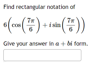 Solved Find rectangular notation of6(cos(7π6)+isin(7π6))Give | Chegg.com