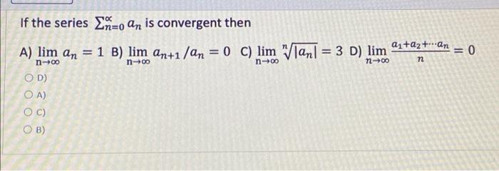 Solved If the series Eneo an is convergent then A) lim an = | Chegg.com
