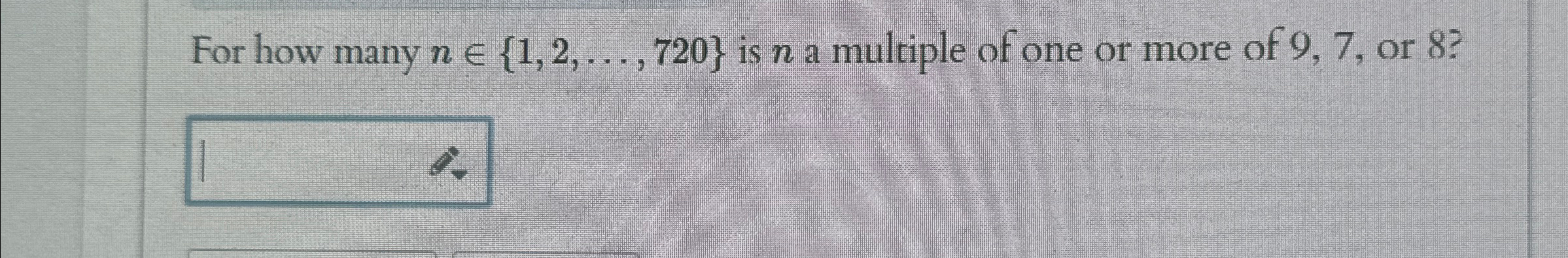 Solved For how many nin{1,2,dots,720} ﻿is n ﻿a multiple of | Chegg.com