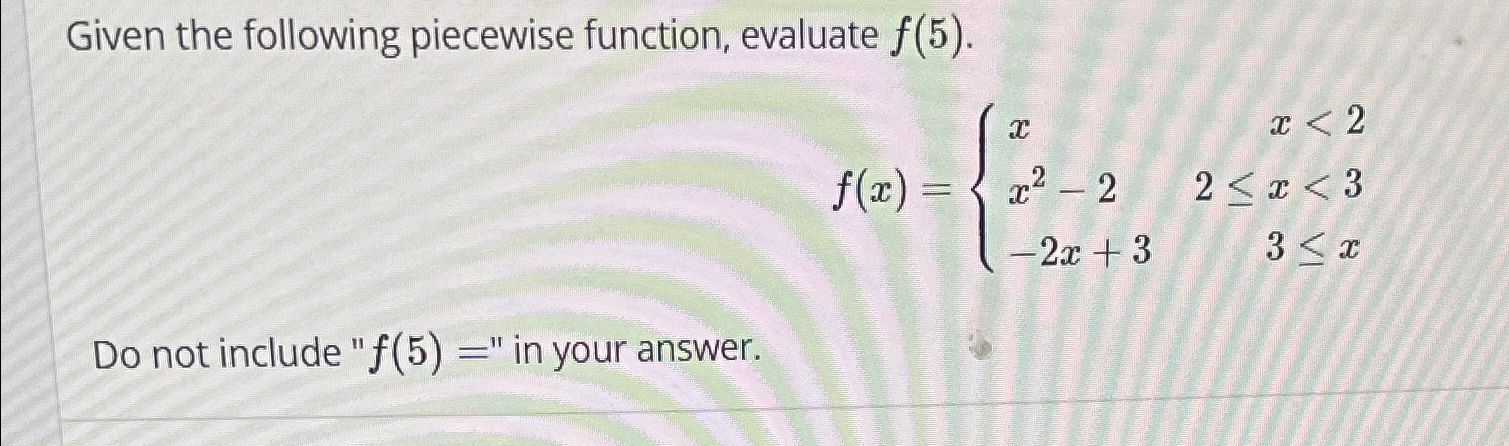 Solved Given the following piecewise function, evaluate | Chegg.com