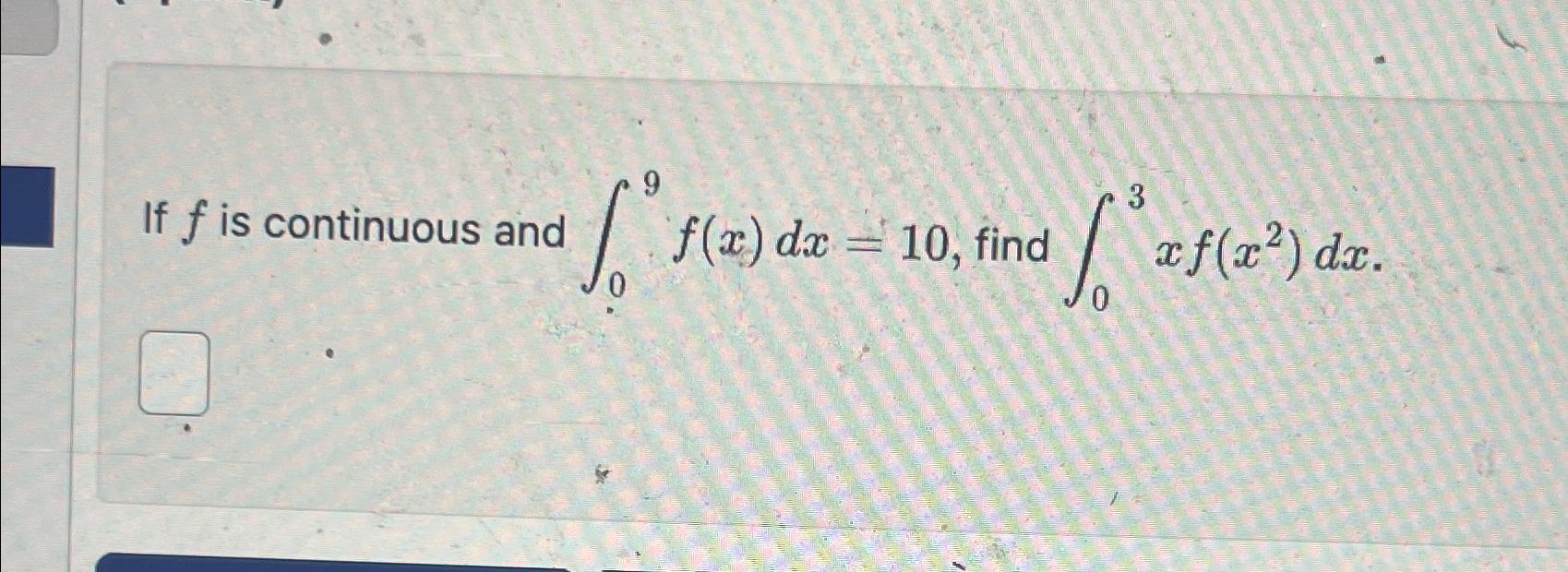 Solved If f ﻿is continuous and ∫09f(x)dx=10, ﻿find | Chegg.com