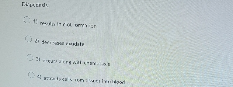 Solved Diapedesis:results in clot formationdecreases | Chegg.com