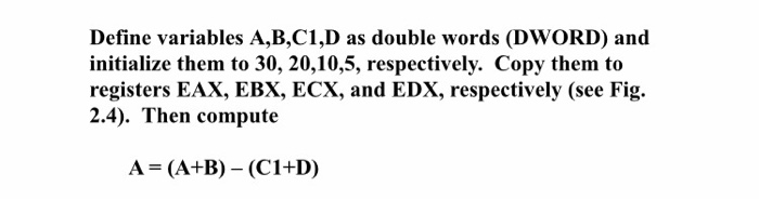 Solved Define variables A,B,C1,D as double words (DWORD) and | Chegg.com
