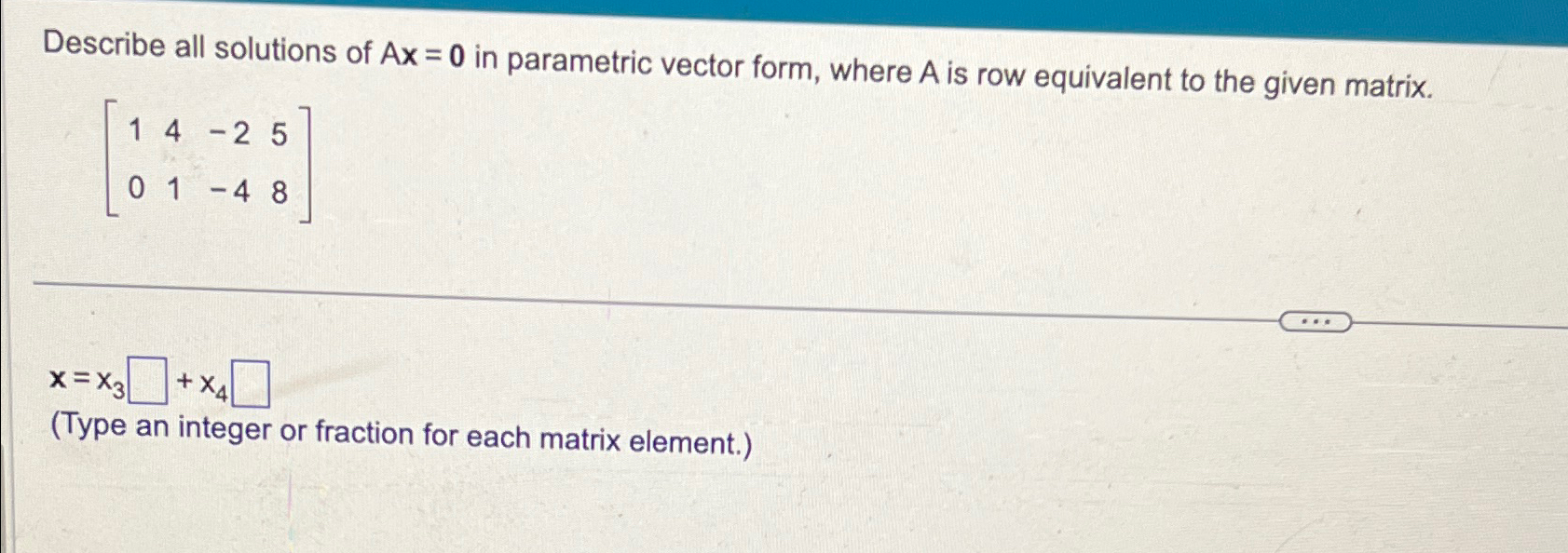 Solved Describe all solutions of Ax=0 ﻿in parametric vector | Chegg.com