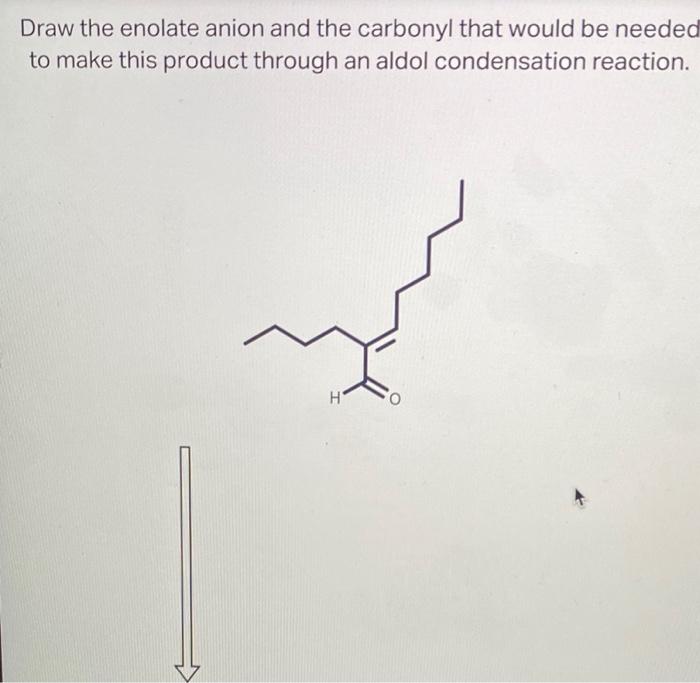 Solved Draw the enolate anion and the carbonyl that would be | Chegg.com