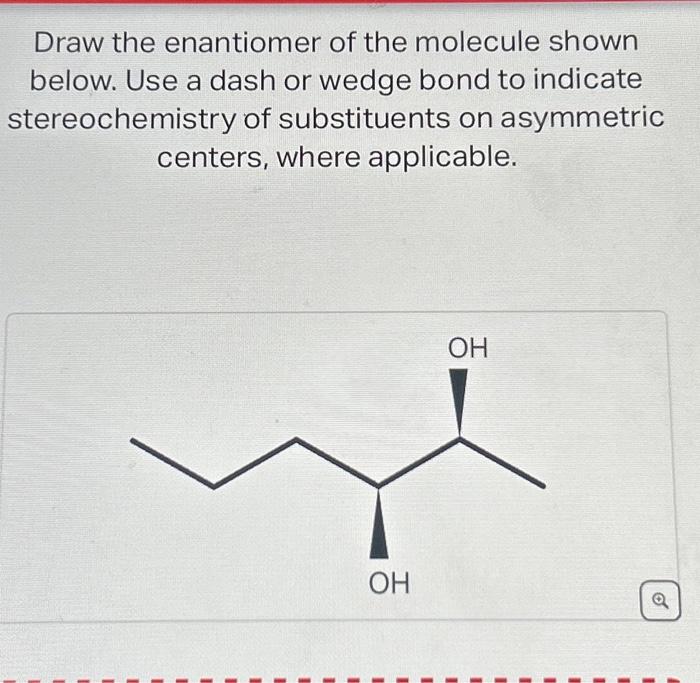 Solved Draw the enantiomer of the molecule shown below. Use | Chegg.com