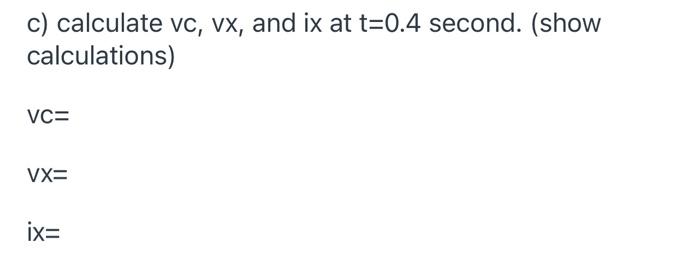 Solved 256 8 Ω + + 5 Ω 0.1 F 12 Ω VX c) calculate vc, vx, | Chegg.com