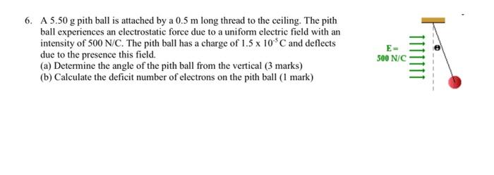 Solved 6. A 5.50 g pith ball is attached by a 0.5 m long | Chegg.com