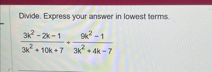 Solved Divide. Express your answer in lowest terms. 9k² - 1 | Chegg.com