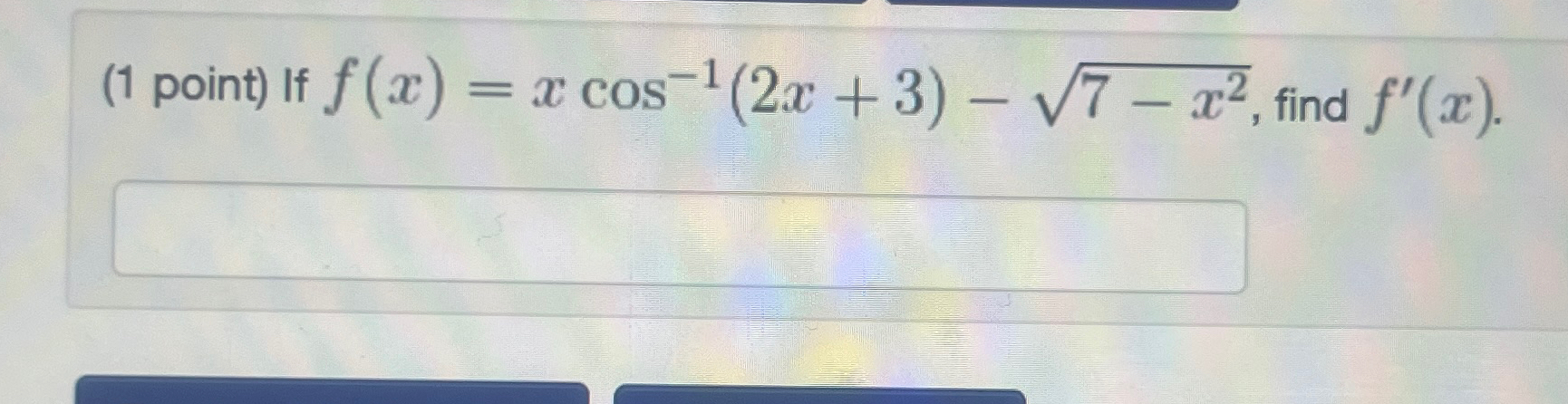 Solved (1 ﻿point) ﻿If f(x)=xcos-1(2x+3)-7-x22, ﻿find f'(x). | Chegg.com