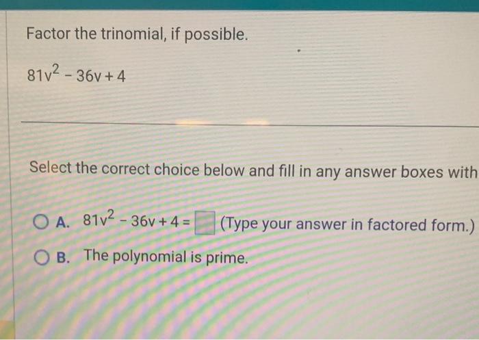 Solved Factor the trinomial, if possible. 81v2−36v+4 Select | Chegg.com