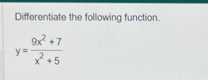 Solved Differentiate the following function.y=9x2+7x2+5 | Chegg.com
