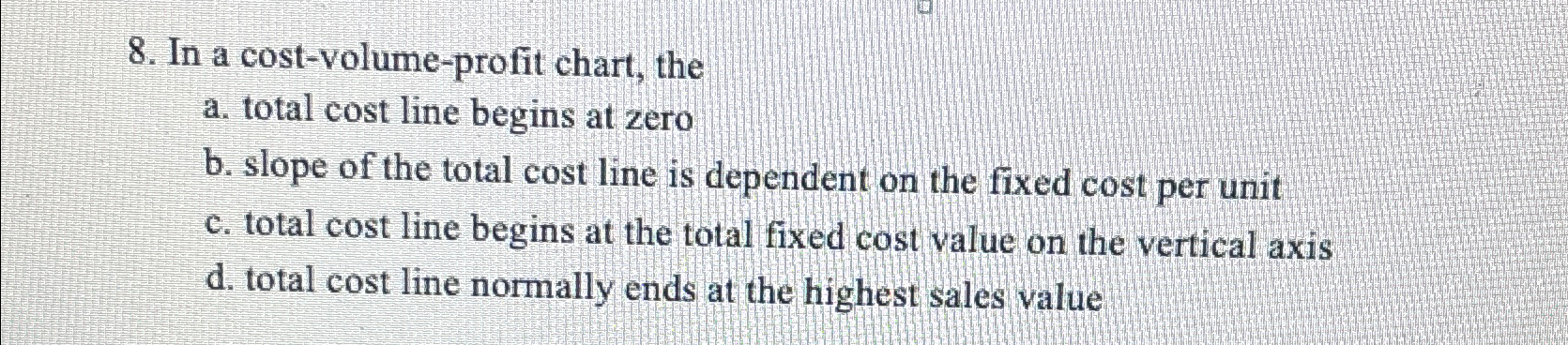 Solved In a cost-volume-profit chart, thea. ﻿total cost line | Chegg.com