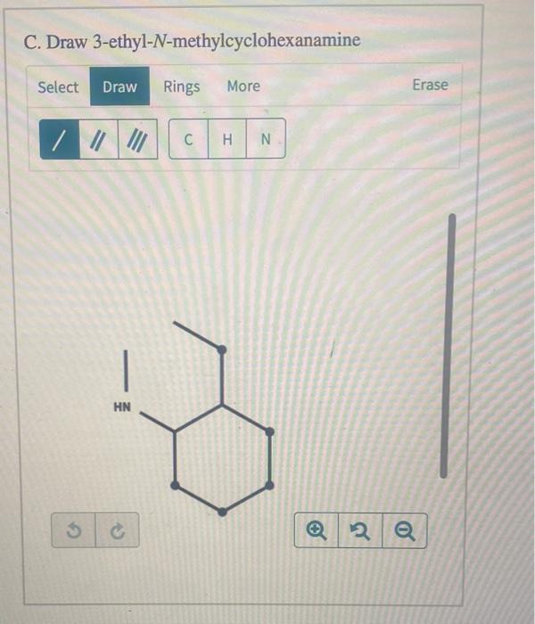 Solved C. Draw 3-ethyl- N-methylcyclohexanamine | Chegg.com