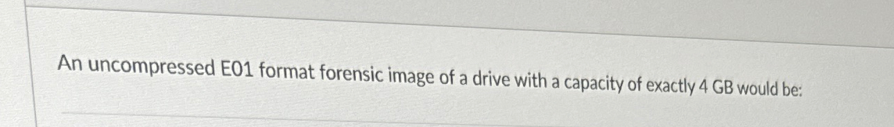 Solved An uncompressed E01 ﻿format forensic image of a drive | Chegg.com