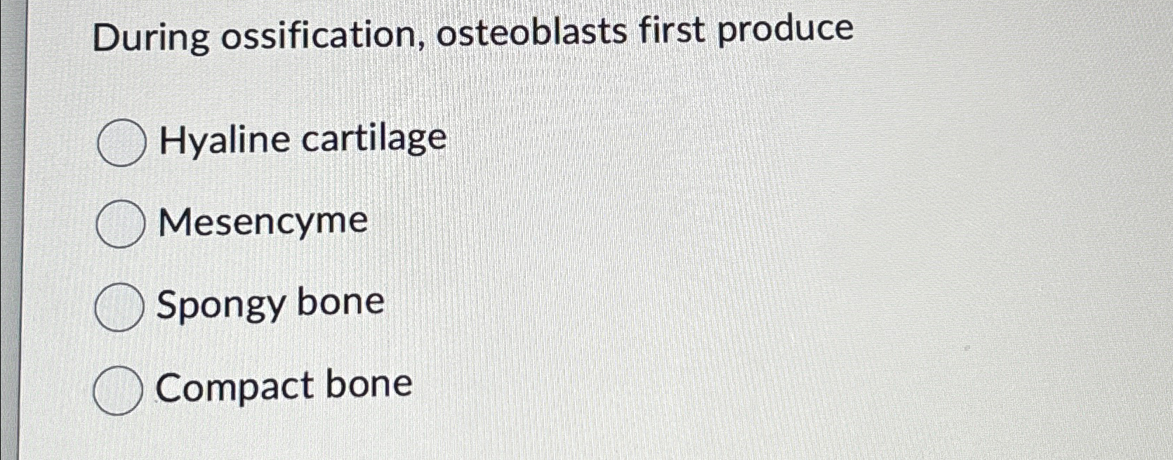 Solved During ossification, osteoblasts first produceHyaline | Chegg.com