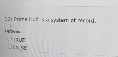 Solved Prime Hub is a system of record.Options:TRUEFALSE | Chegg.com