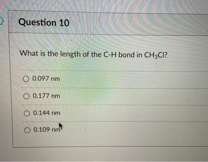 Solved Question 10 What is the length of the C-H bond in | Chegg.com