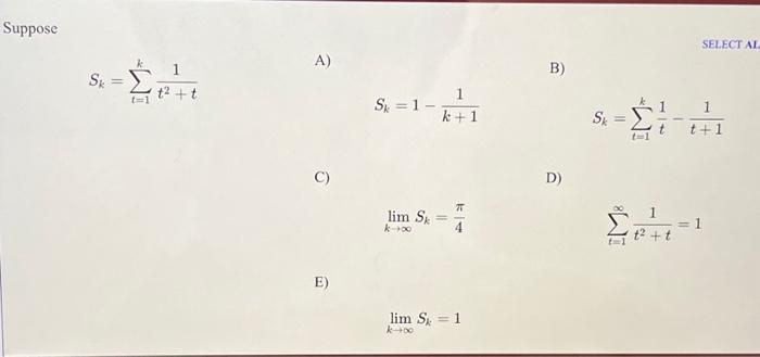 Solved Suppose Sk = k t=1 1 t² + t A) C) E) Sk = 1- lim Sk | Chegg.com