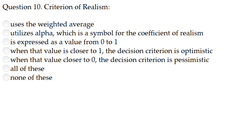 Solved Question 10. ﻿Criterion of Realism:uses the weighted | Chegg.com