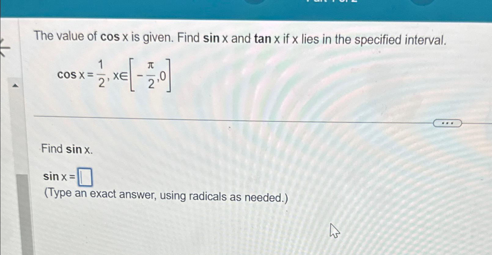 Solved The value of cosx ﻿is given. Find sinx ﻿and tanx ﻿if | Chegg.com