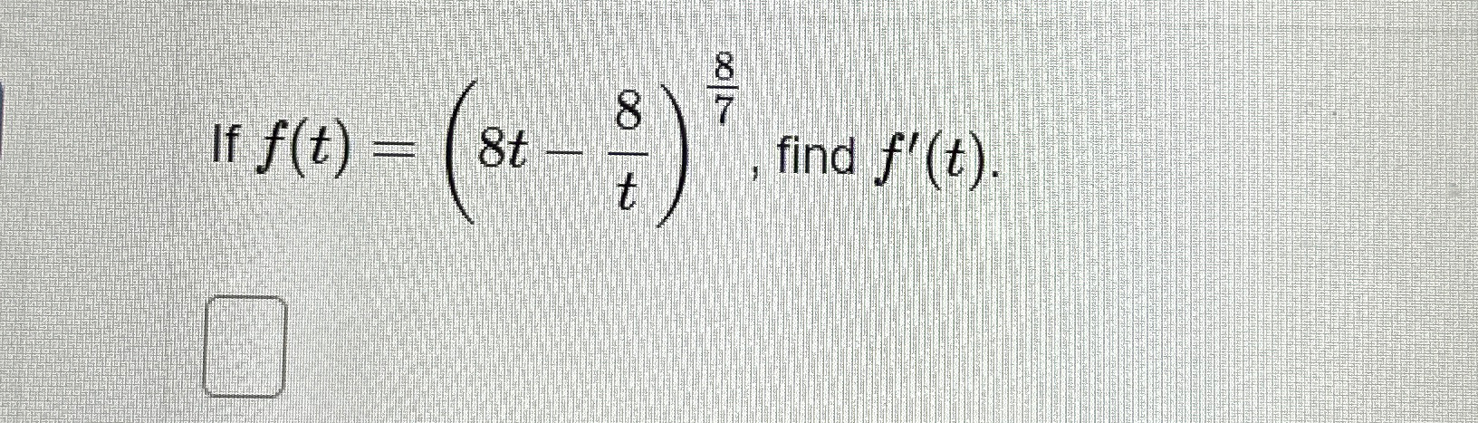Solved If f(t)=(8t-8t)87, ﻿find f'(t) | Chegg.com