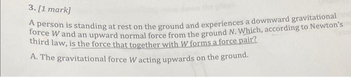 Solved 3. [1 mark] A person is standing at rest on the | Chegg.com