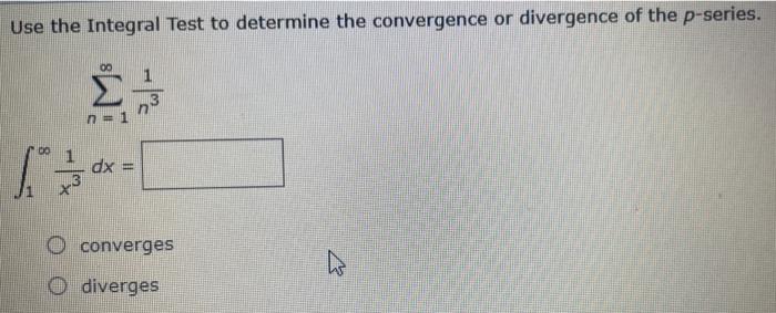 Solved Use the Integral Test to determine the convergence or | Chegg.com