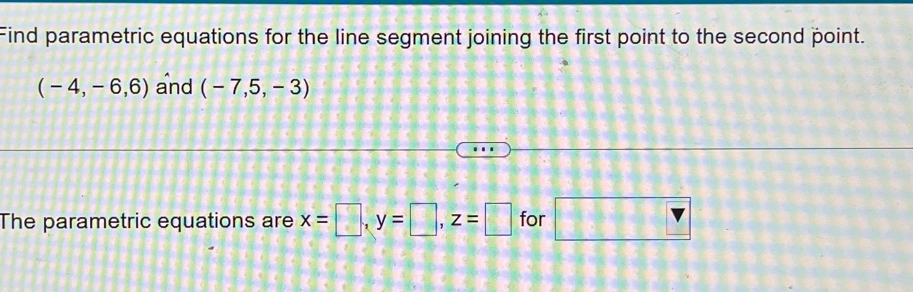 Solved Find Parametric Equations For The Line Segment