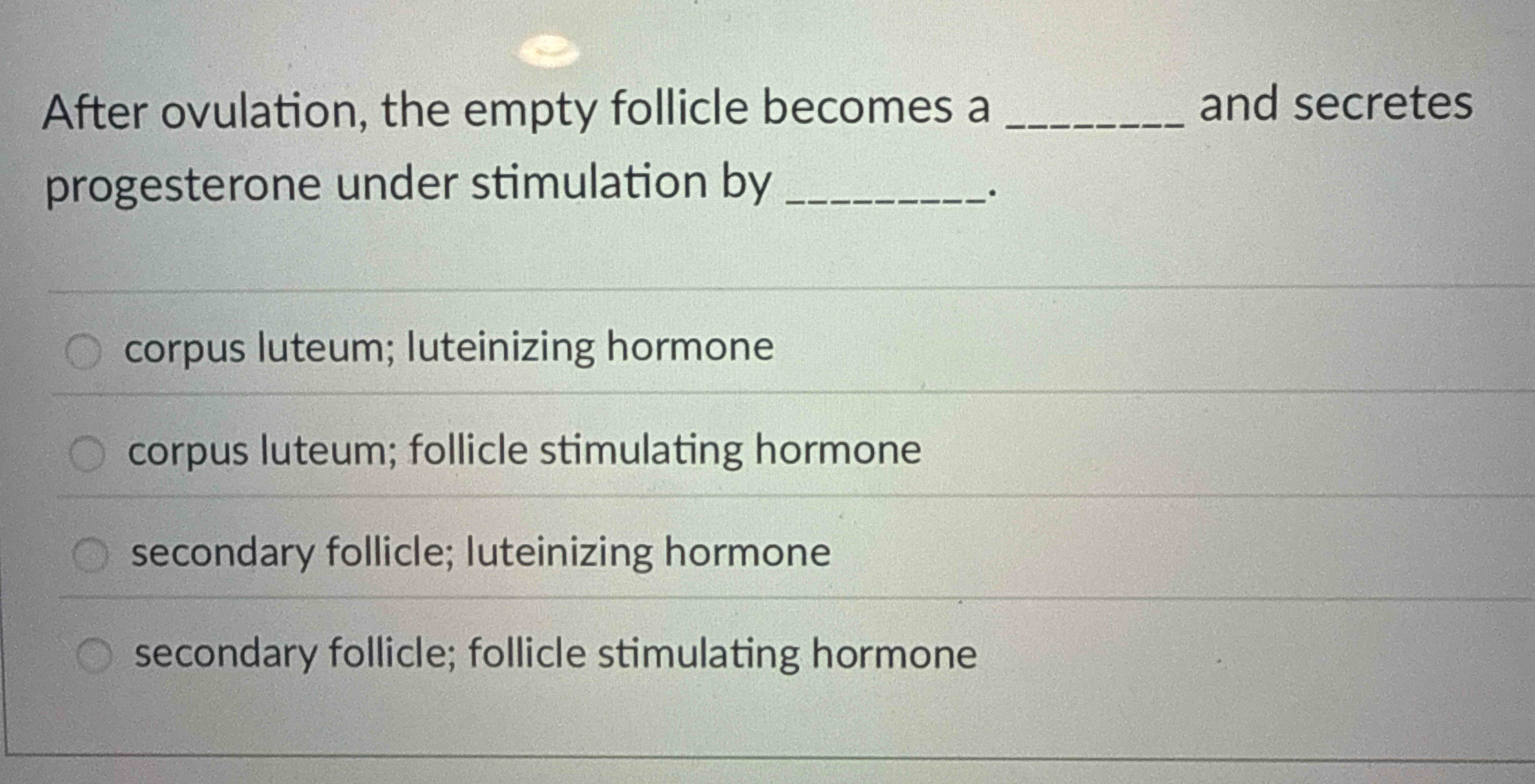Solved After ovulation, the empty follicle becomes a and | Chegg.com