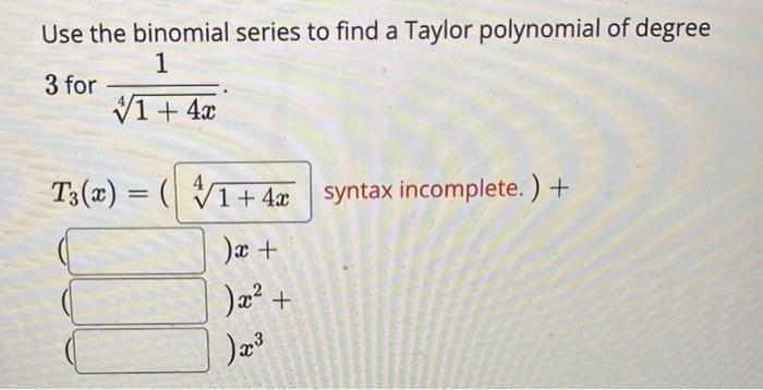 Solved Use the binomial series to find a Taylor polynomial | Chegg.com
